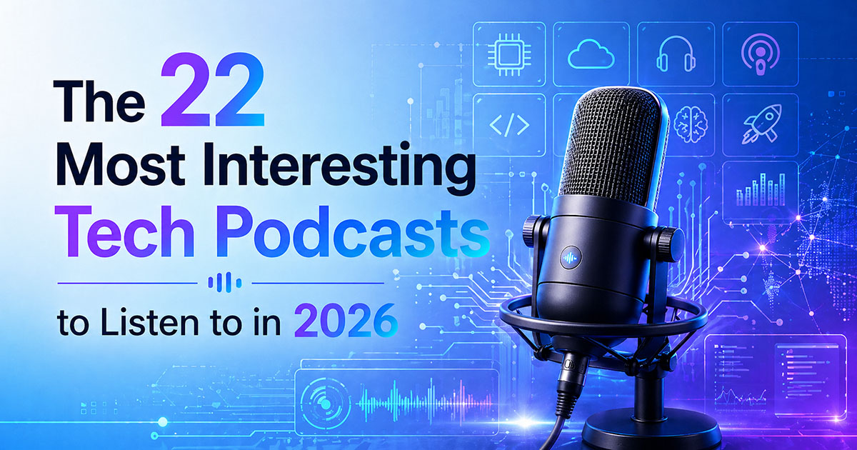 The 22 Best Technology Podcasts to Listen to in 2026
